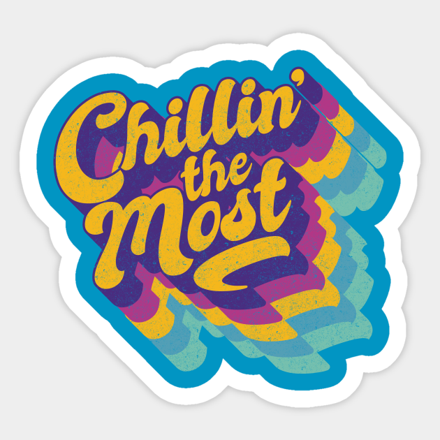 Chillin' the Most - Chillin - Sticker | TeePublic