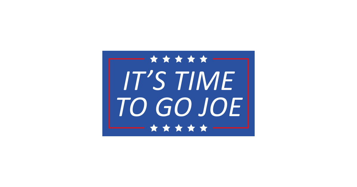 It's Time To Go Joe - Its Time To Go Joe - T-Shirt | TeePublic