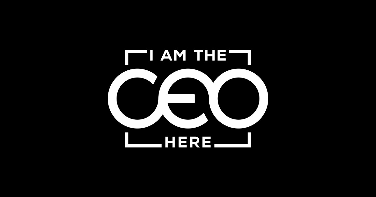 I AM THE CEO HERE - Ceo - Sticker | TeePublic