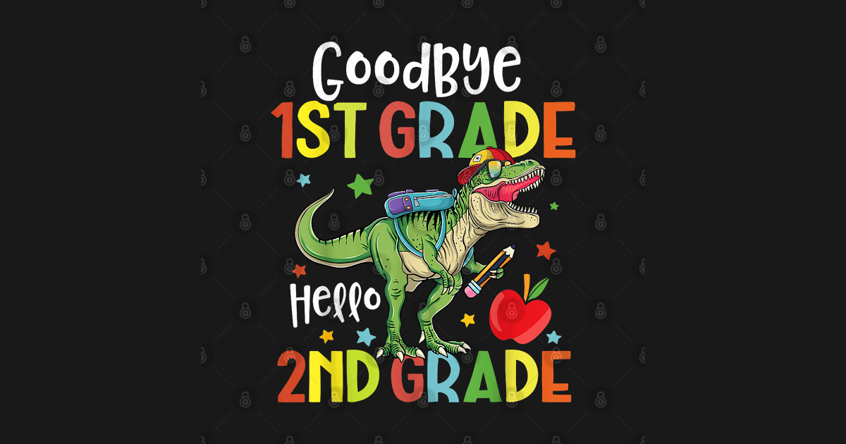 Goodbye 1St Grade Hello 2Nd Grade Dinosaur Last Dayof School - Goodbye ...