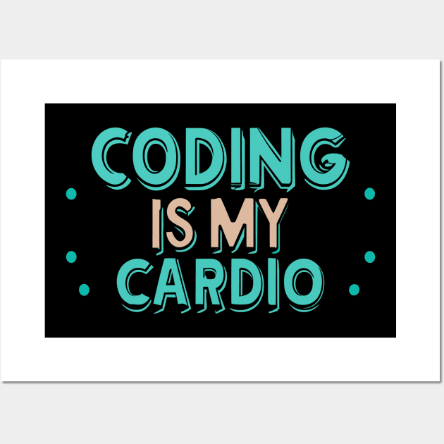 Coding Is My Cardio | Funny Programmer - Software Architect - Posters ...