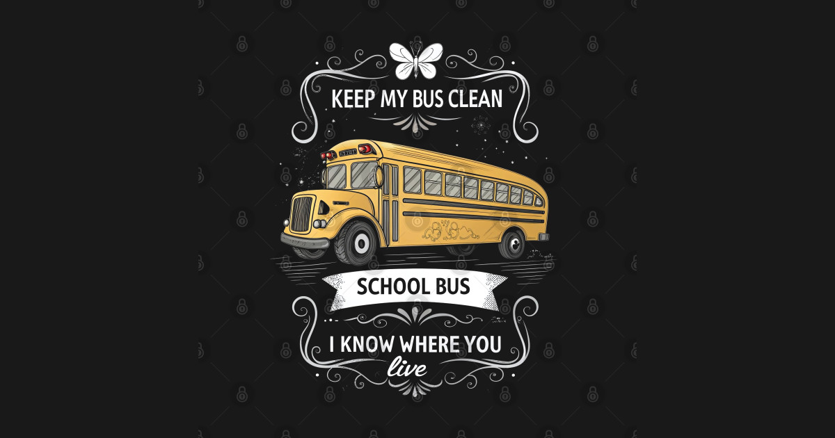Keep My Bus Clean Funny School Bus Driver - Keep Bus Clean School ...