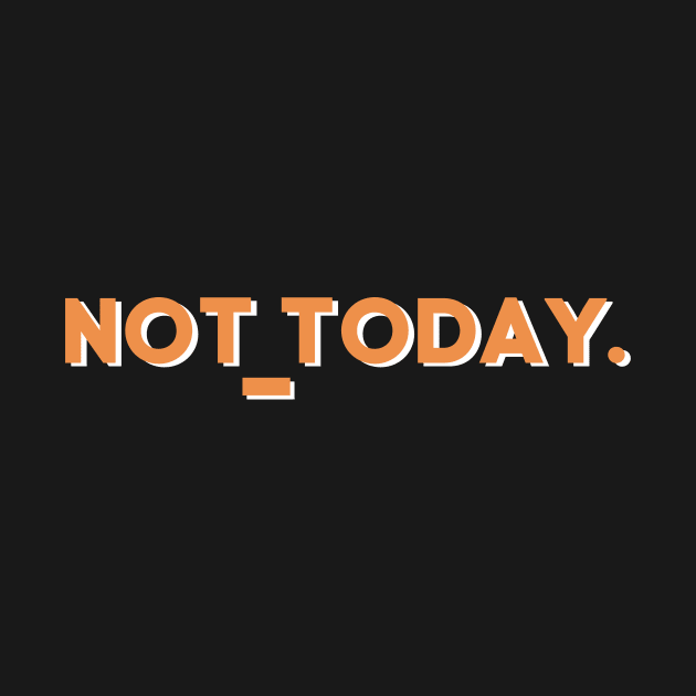 Not Today - Funny Saying - T-Shirt | TeePublic
