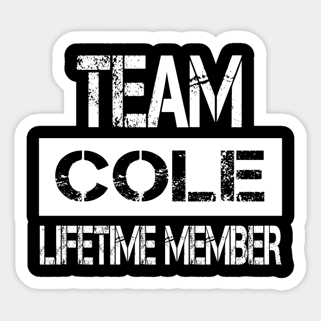 Cole Name - Team Cole Lifetime Member - Cole - Sticker | TeePublic