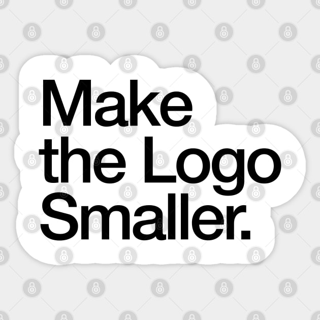 Make the logo smaller - Graphic Designer - Sticker | TeePublic