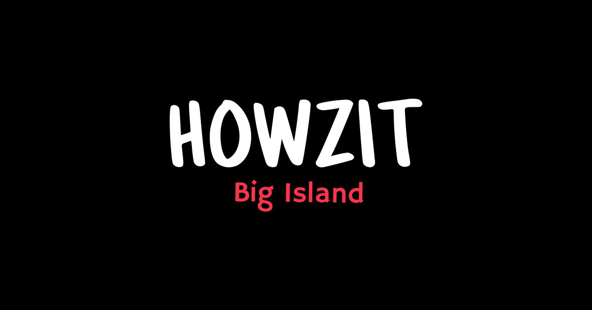 Howzit Big Island - Aloha - Sticker | TeePublic