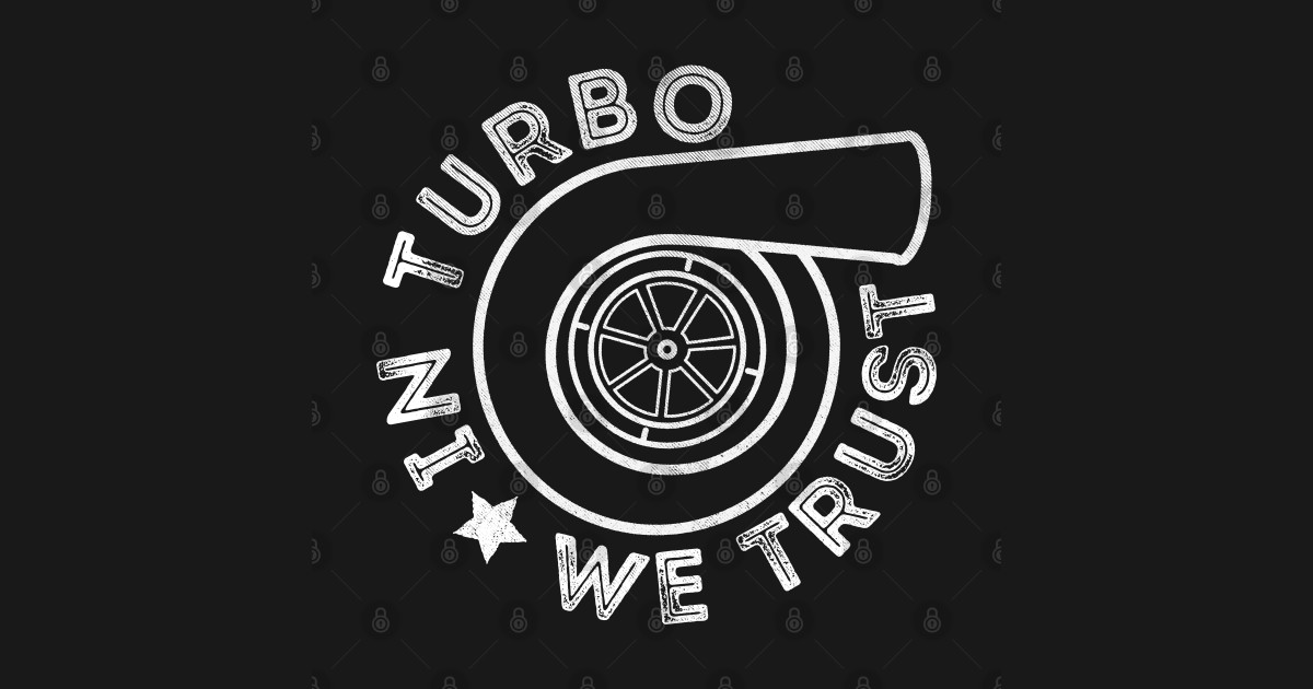 In Turbo We Trust - Turbo - T-Shirt | TeePublic