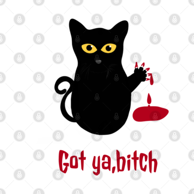 Got ya bitch creepy black cat - Black Cat - T-Shirt | TeePublic