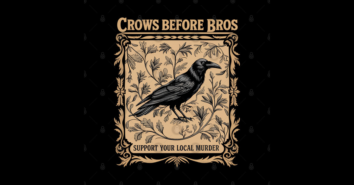 CROWS BEFORE BROS - Crows Before Bros - Posters and Art Prints | TeePublic
