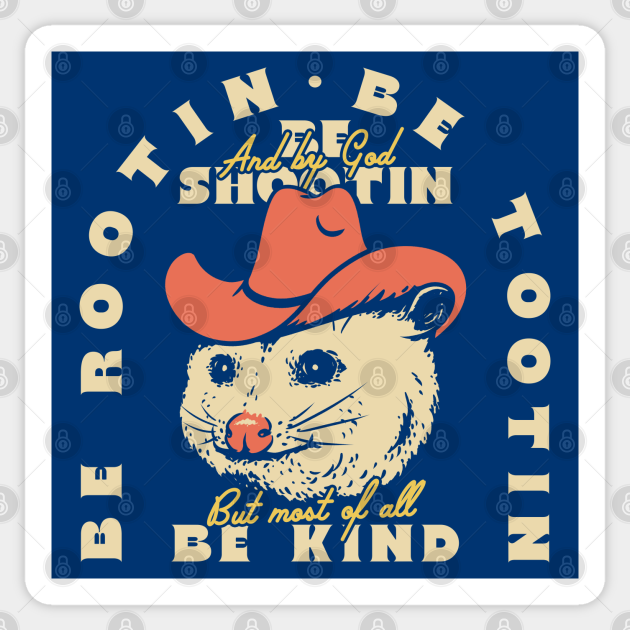 Rootin Tootin Possum | Dark BG Red| Be rootin, Be tootin Be shootin, Be ...