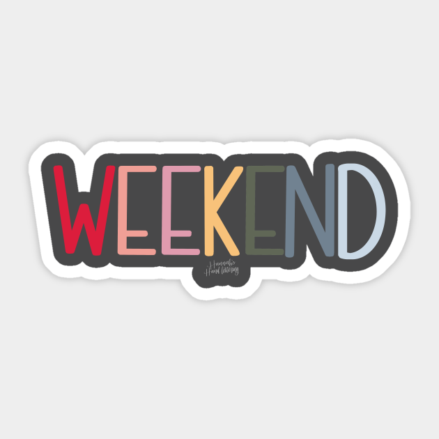 WEEKEND - Weekend - Sticker | TeePublic