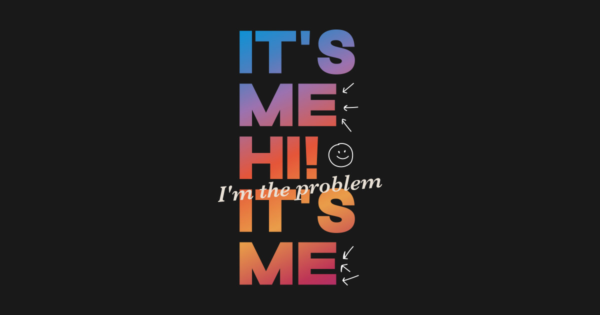 It's Me Hi! I'm The Problem It's Me - Taylor Swift - T-Shirt | TeePublic