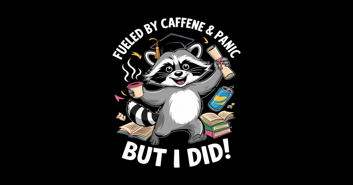 Fueled by Caffeine & Panic Graduation Funny Raccoon Senior - Fueled By ...