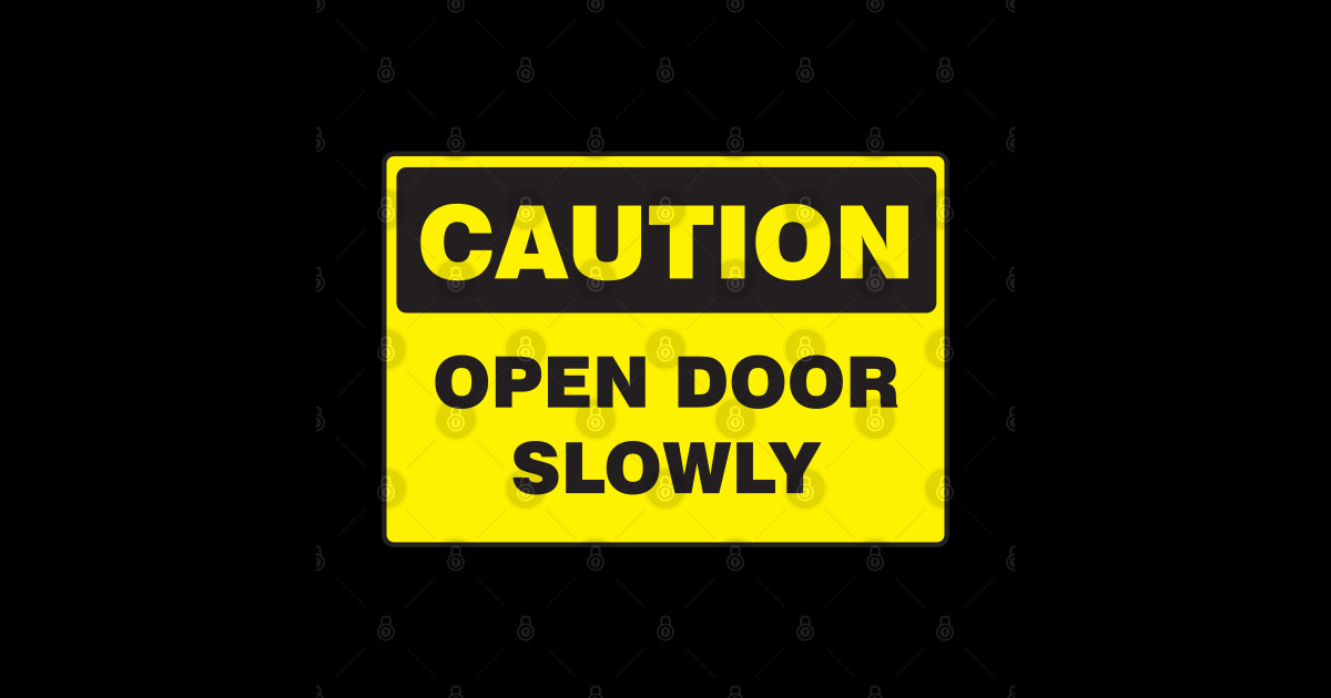 Caution Open Door Slowly - Caution - Sticker | TeePublic
