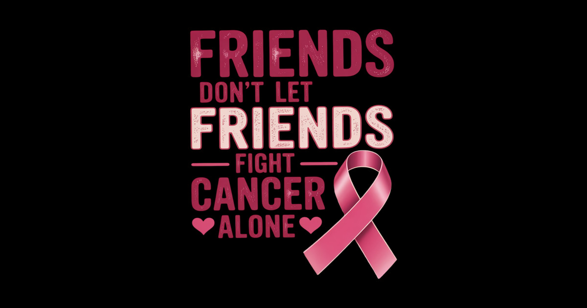 Friends don't fight alone Breast cancer awareness - Friends Dont Fight ...