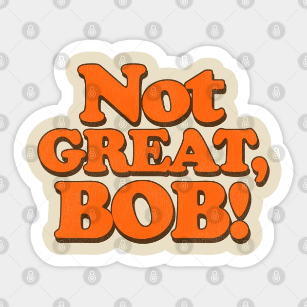 NOT GREAT, BOB! - Mad Men - Sticker | TeePublic