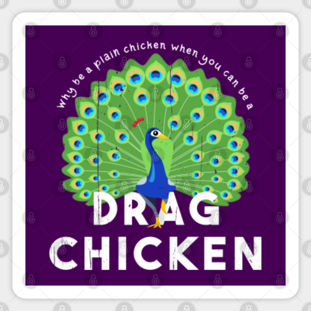 Be a Drag Chicken! Funny Drag Queen Peacock - Drag Chicken - Sticker ...