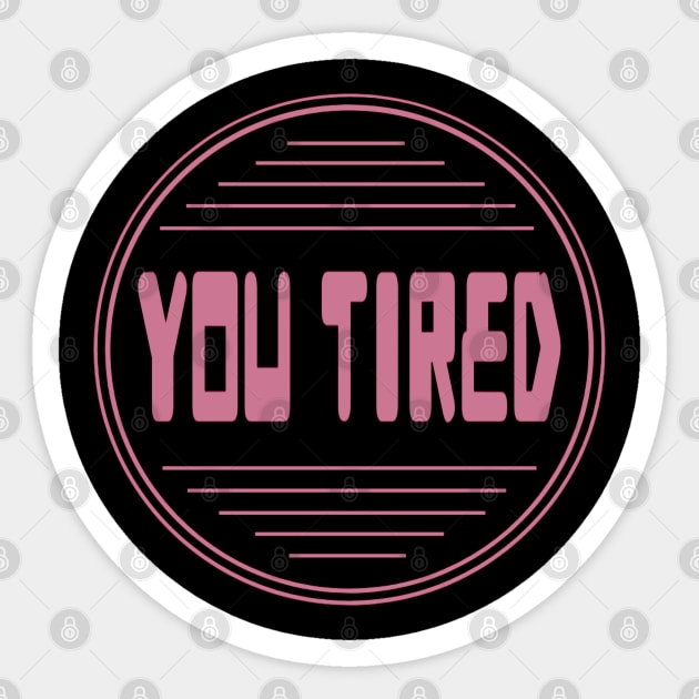 Sticker pink You Tired 04 Fanart - Fashion - Sticker | TeePublic