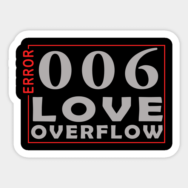error 006, love overflow - Error 6 - Sticker | TeePublic