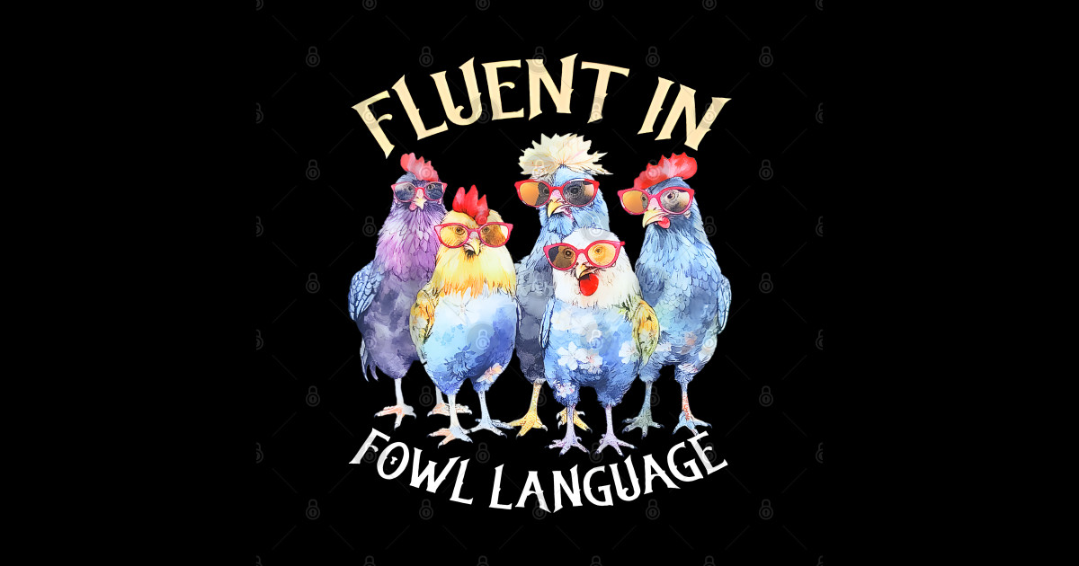 Fluent In Fowl Language Funny Chicken Love Saying Quote Men - Fluent In ...