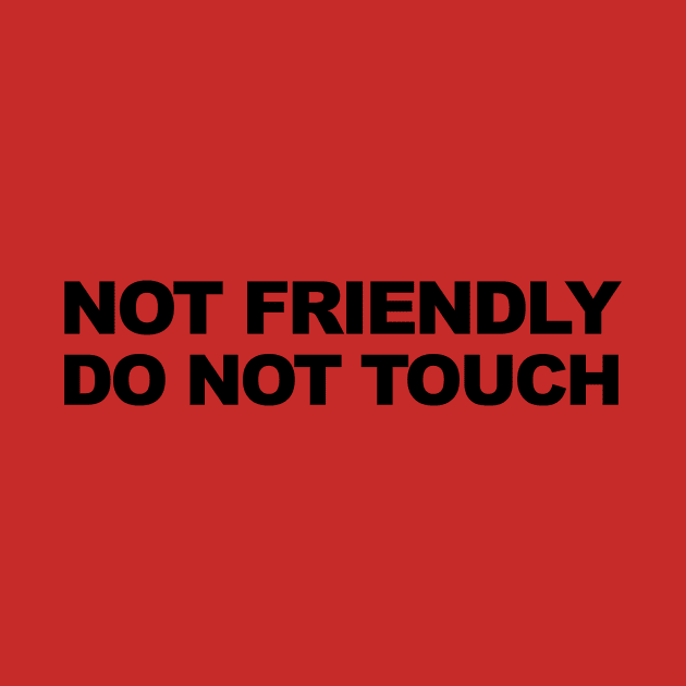 Not Friendly, Do Not Touch - Not Friendly - T-Shirt | TeePublic