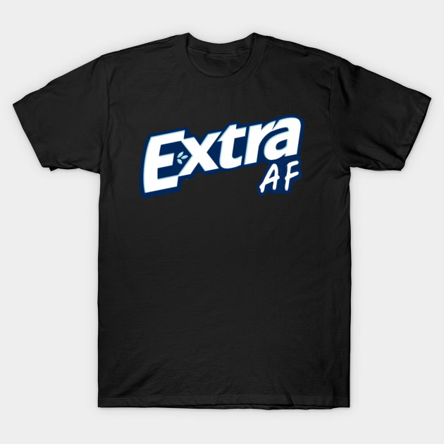 Extra AF - Humor - T-Shirt | TeePublic
