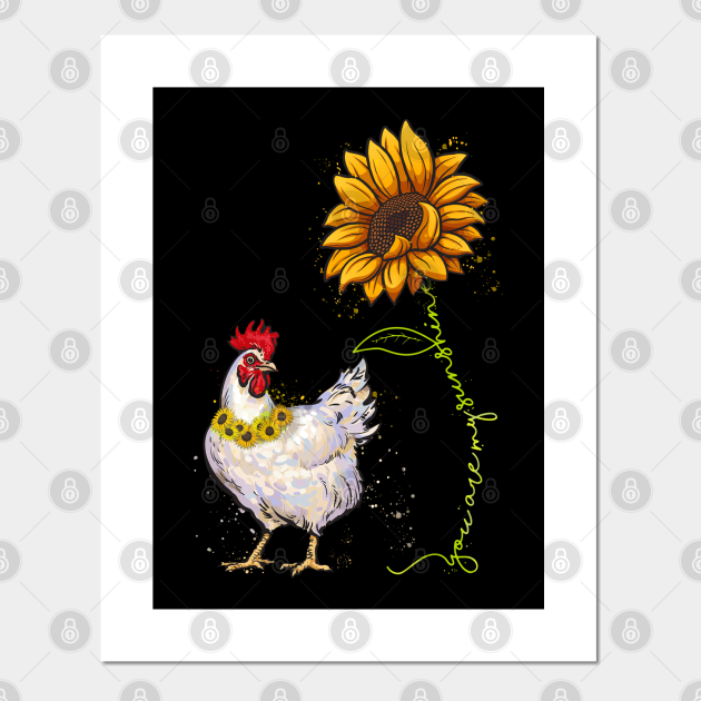 You are My Sunshine Chicken Sunflower Funny Chicken Lover - You Are My ...