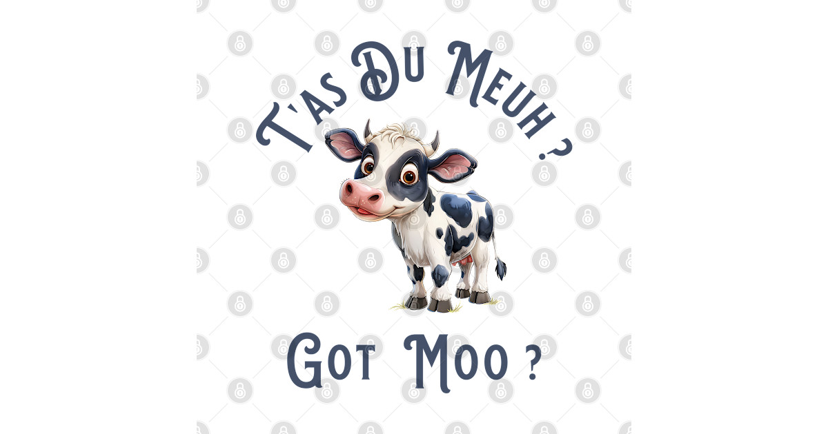 T'as Du Meuh, Got Moo? Cow Humor - French Got Moo Cow Humor - T-Shirt ...