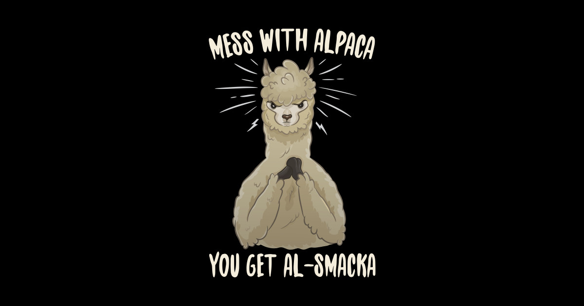 Mess With Alpaca you Get Al-Smacka - Funny Alpaca - Sticker | TeePublic