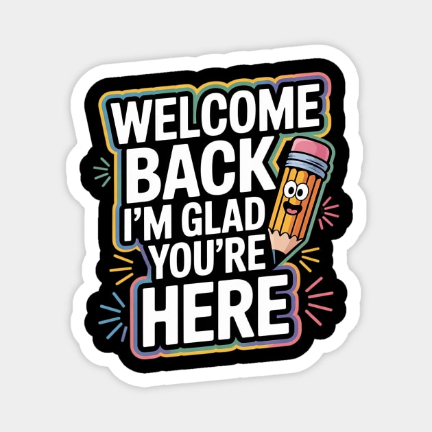 Im Glad You're Here Welcome Back To School Teachers Kid5 - Im Glad Youre Here Welcome Back To ...