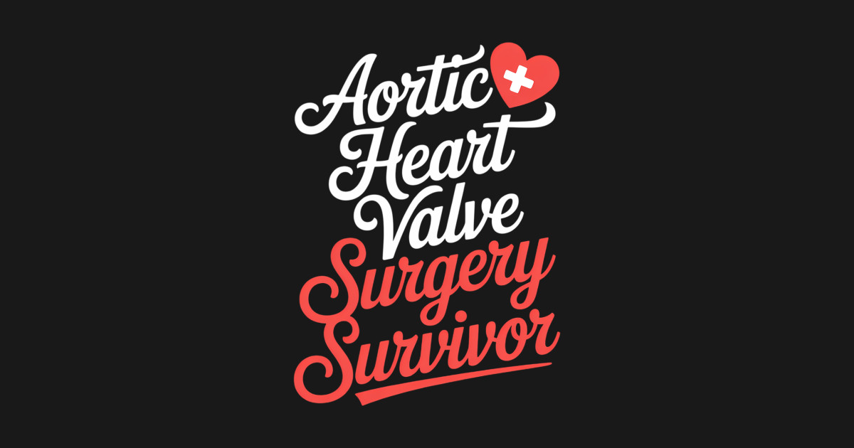 Aortic Heart Surgery Survivor Heart Disease Awareness - Aortic Heart ...