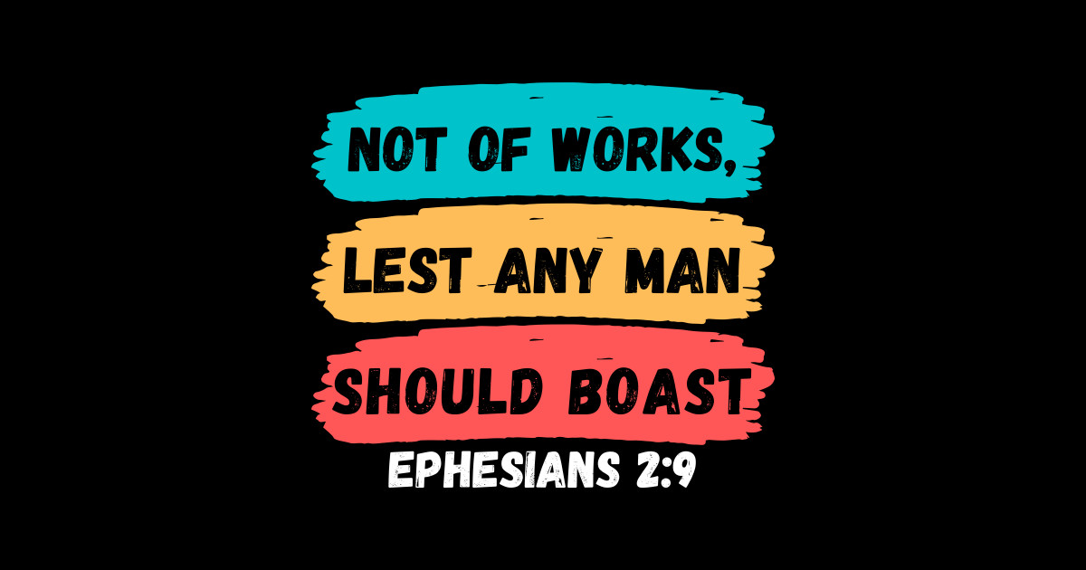 Not of works, lest any man should boast | Christian Saying - Ephesians ...