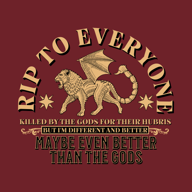 Maybe Even Better Than the Gods - Meme - T-Shirt | TeePublic