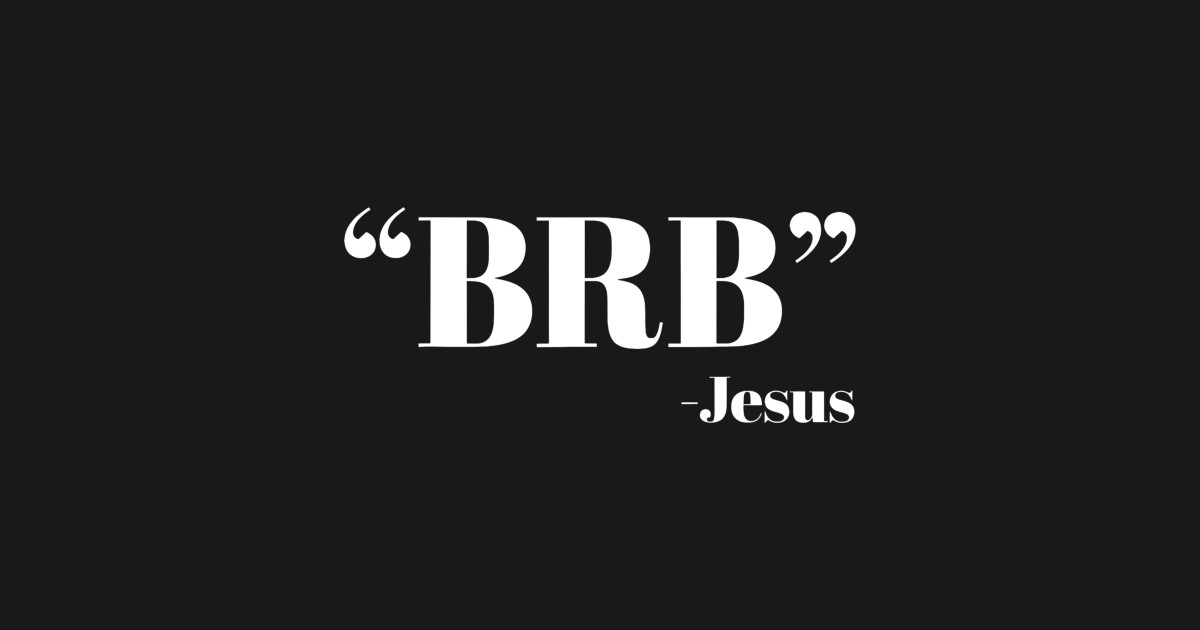 BRB Jesus - Funny Sarcastic Design - Funny Jesus - T-Shirt | TeePublic