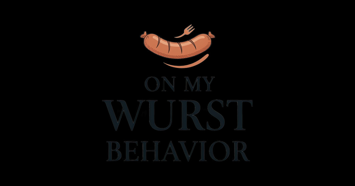 "On My Wurst Behavior" Punny Sausage Hot Dog Humor – Foodie Fun Apparel ...