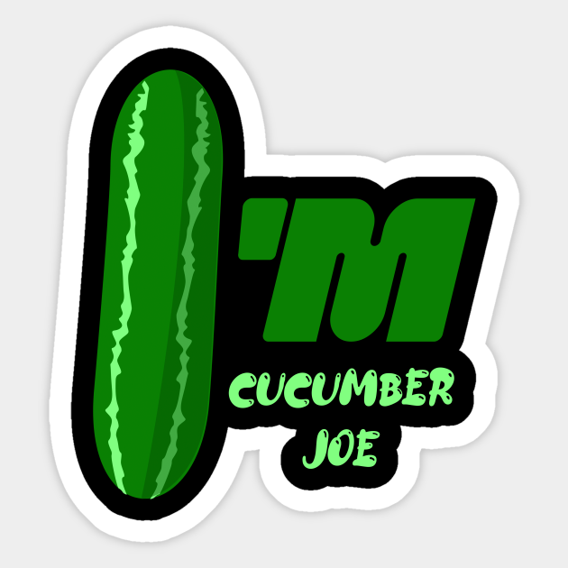 I'm cucumber joe - Im Cucumber Joe - Sticker | TeePublic