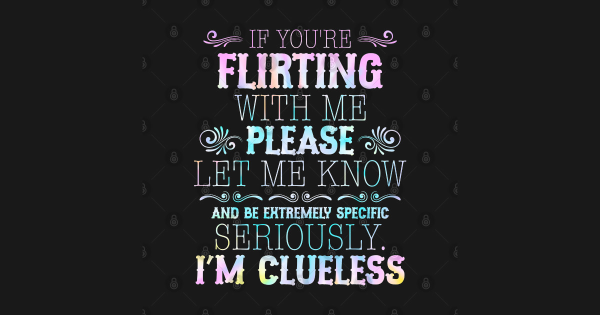 if-you're-flirting-with-me-please-let-me-know - If Youre Flirting With ...