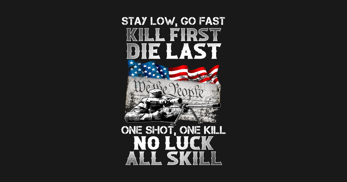 Stay Low Go Fast Kill First Die Last U.S Veterans - Us Veterans - T ...