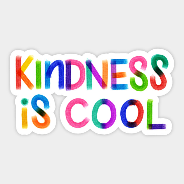 Kindness = Cool - Kindness - Sticker | TeePublic