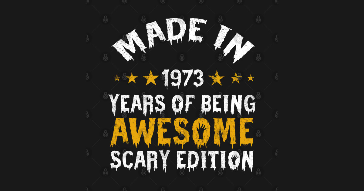 made in 1973 years of being limited edition - Made In 1973 Years Of ...