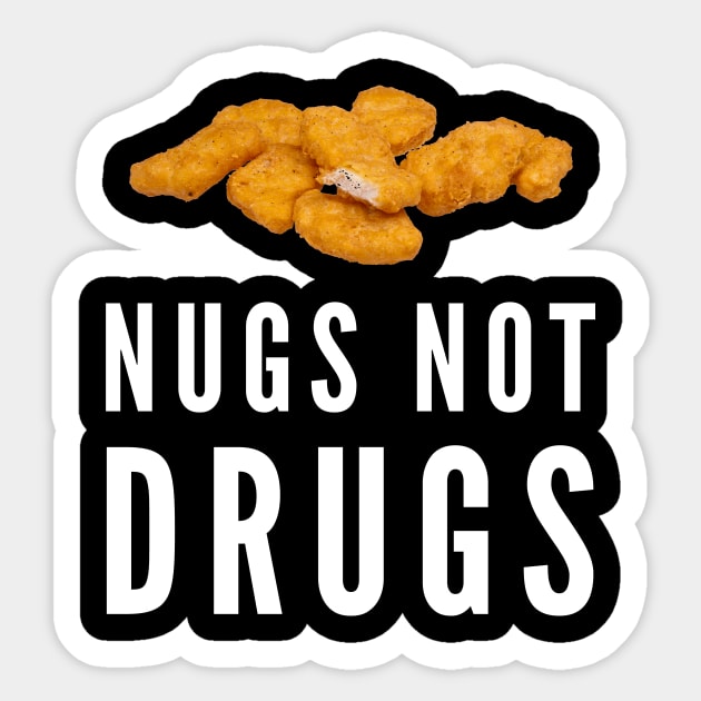 Nugs Not Drugs - Chicken Nuggets - Sticker | TeePublic