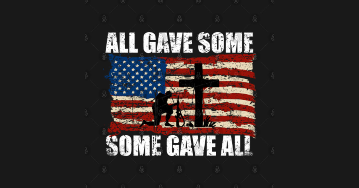 All Gave Some Some Gave All T shirts Memorial Day T shirts vintagified ...
