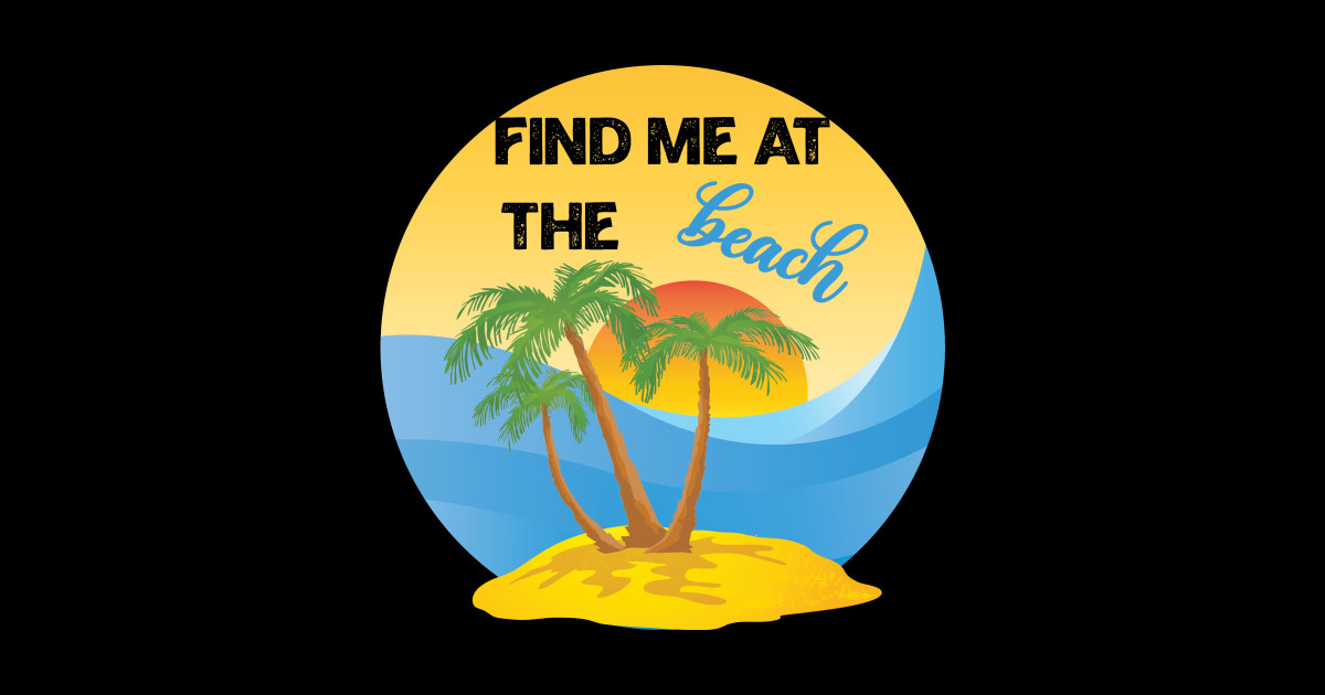 Find Me At The Beach - Find Me At The Beach - Sticker | TeePublic
