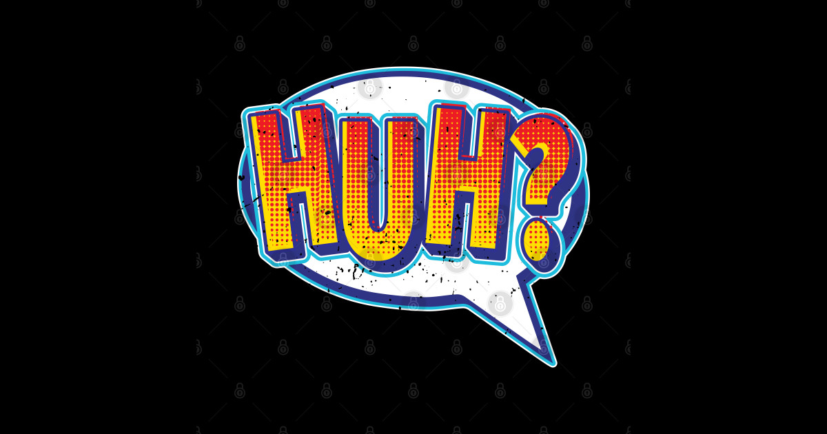 HUH?- Pop Art Style Comic Book Bubble - Pop Art Style - Posters and Art ...