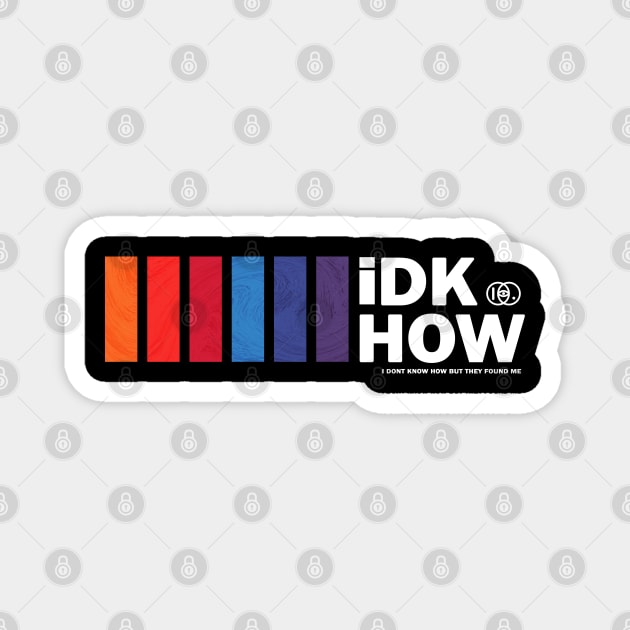 iDKHOW - Idkhow Merch - Magnet | TeePublic