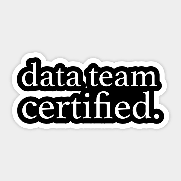 Data Team Certified - Data - Sticker | TeePublic