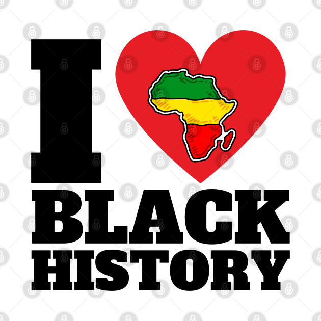 I Heart Black History - I Love Black History - T-Shirt | TeePublic