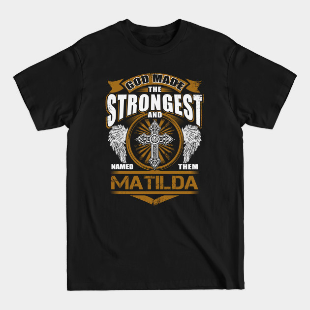 Matilda Name T Shirt - God Found Strongest And Named Them Matilda Gift ...