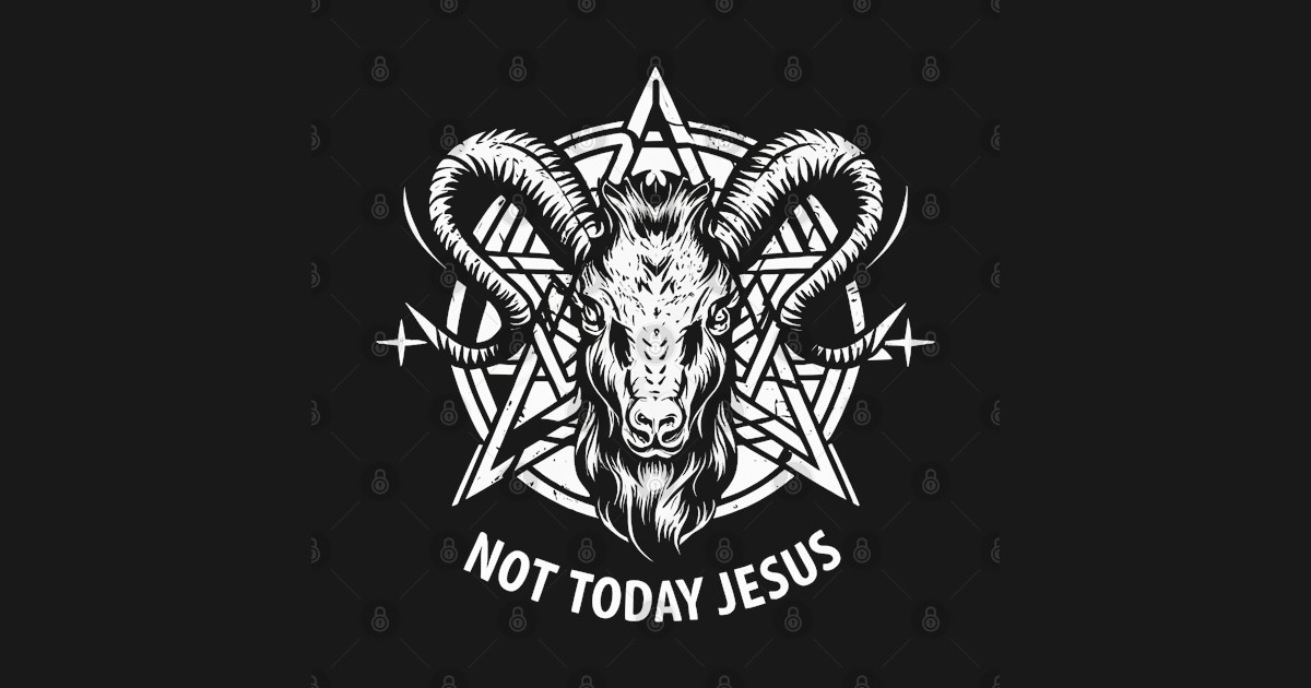 Not Today Jesus I Satanic Baphomet Goat Satan T Shirt Teepublic