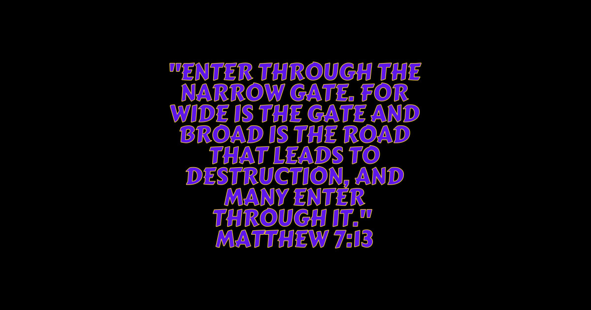 Bible Verse Matthew 7:13 - Matthew 7 13 - Sticker | TeePublic